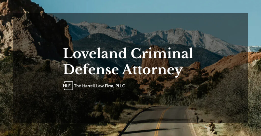 Loveland Criminal Defense Attorney | The Harrell Law Firm, PLLC